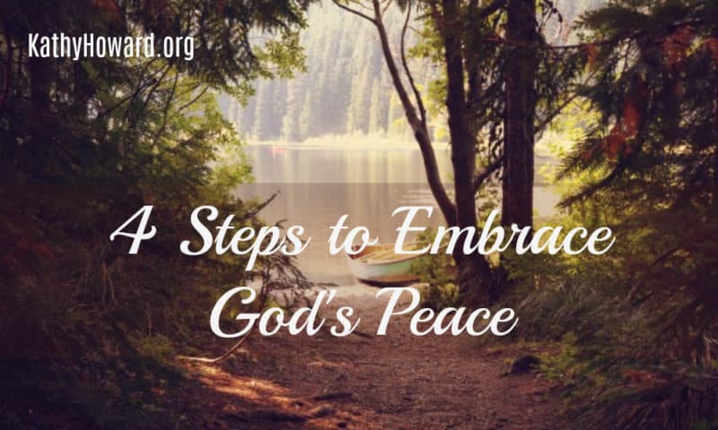4 Steps to Embrace God's Peace - Kathy Howard