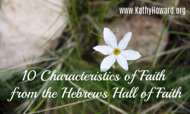 10 Characteristics of Faith from the Hebrews Hall of Faith - Kathy Howard