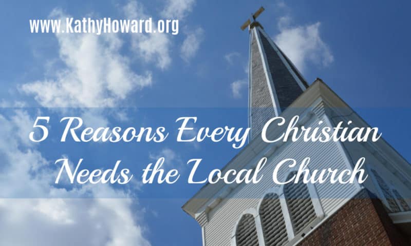 5 Reasons Every Christian Needs the Local Church - Kathy Howard