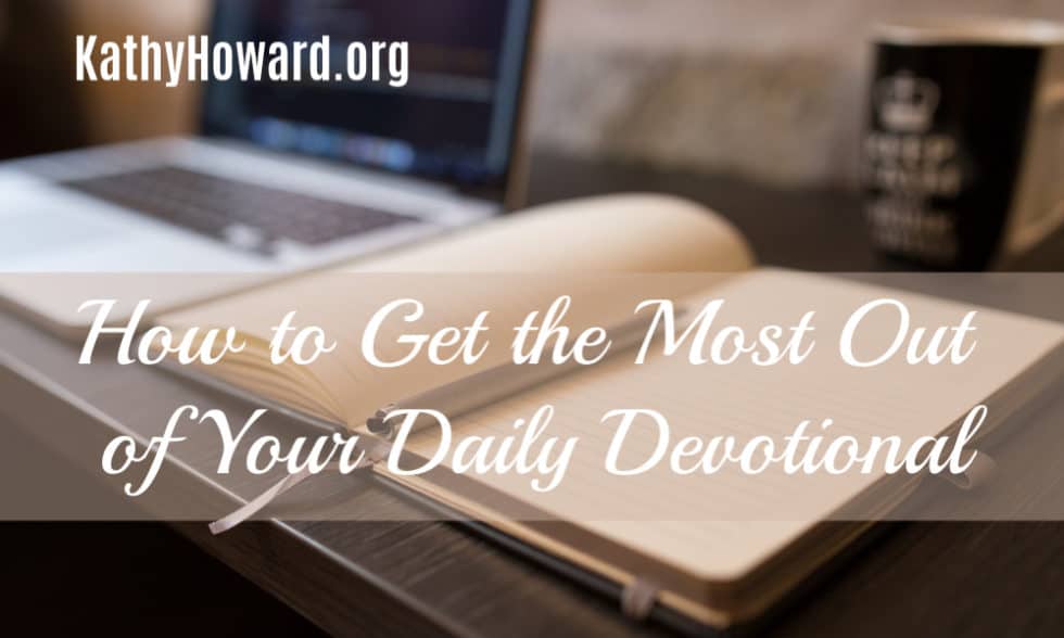 How to Get the Most Out of Your Daily Devotional - Kathy Howard