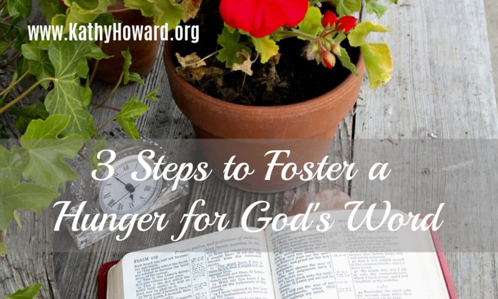 3 Steps to Foster a Hunger for God's Word - Kathy Howard