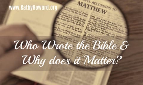 Who Wrote the Bible and Why Does it Matter? - Kathy Howard