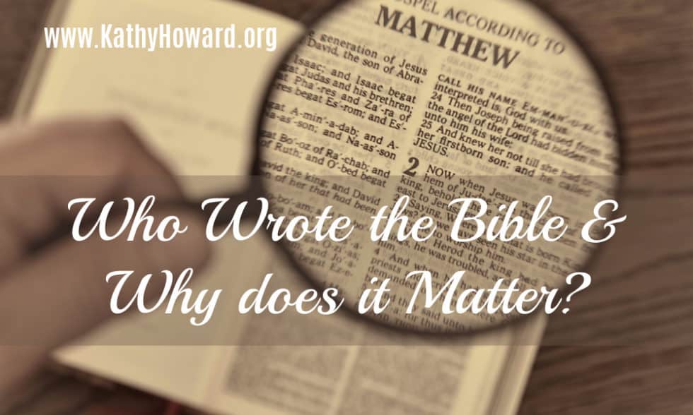 Who Wrote the Bible and Why Does it Matter? - Kathy Howard