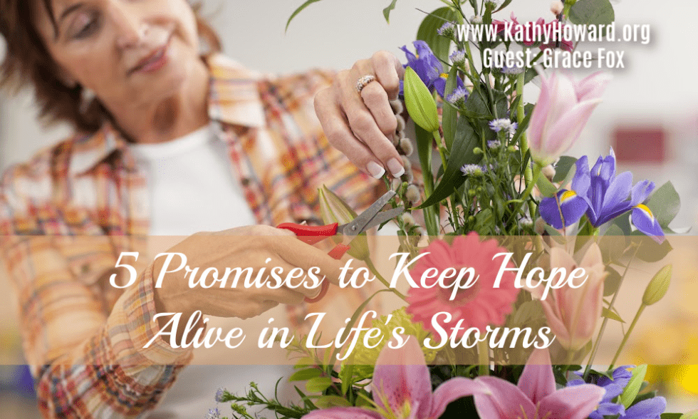 5 Promises to Keep Hope Alive in Life’s Storms - Kathy Howard