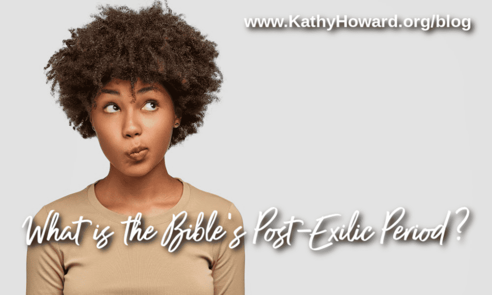 What is the Post-Exilic Period in the Bible? - Kathy Howard