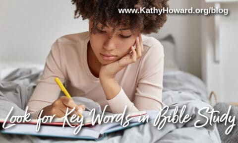 Look for Key Words When You Study the Bible - Kathy Howard