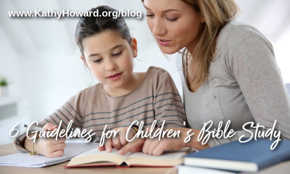 Bible Study for Children: 6 Guidelines to Help - Kathy Howard