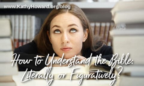 How to Understand the Bible: Literally or Figuratively? - Kathy Howard