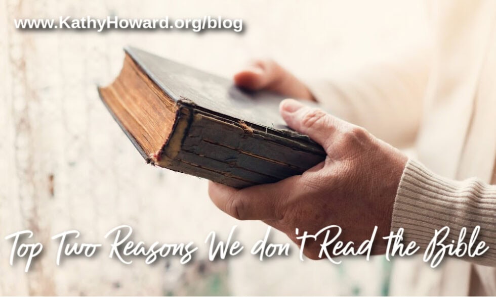 Top Two Reasons We don't Read the Bible More - Kathy Howard